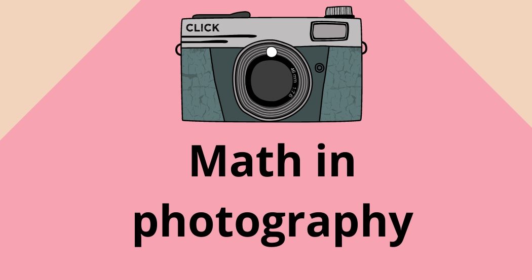Know How Is Math Used In Photography Unicus Olympiads